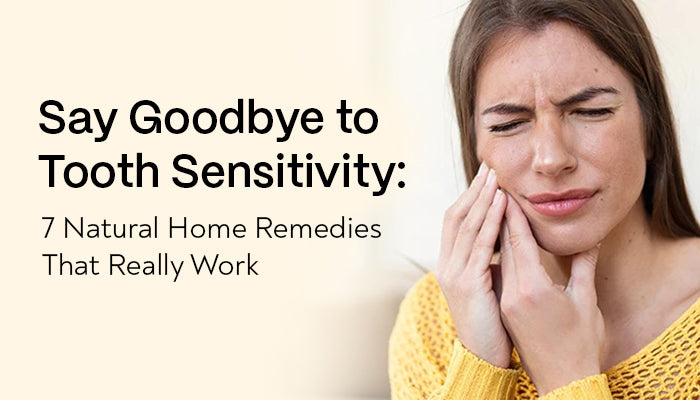 Say Goodbye to Tooth Sensitivity: 7 Natural Home Remedies That Really ...